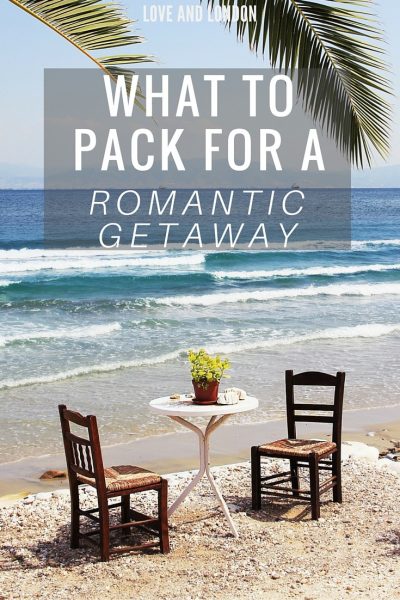 What to Pack for a Romantic Getaway | Love and London